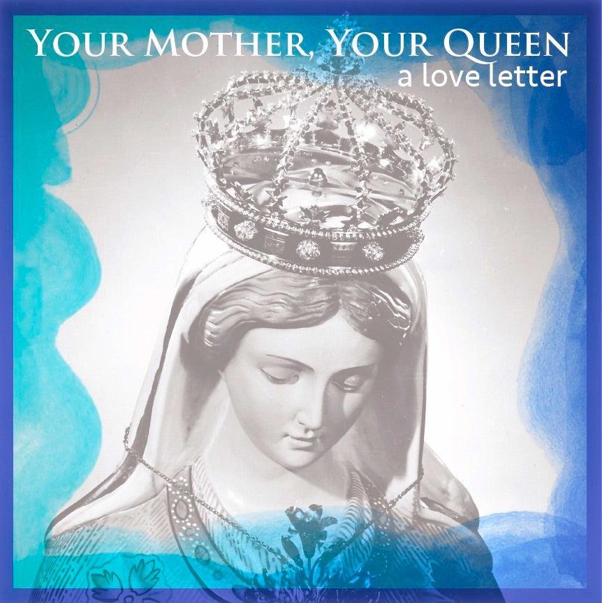 Your Mother, Your Queen - A Love Letter – Marian Devotional Movement
